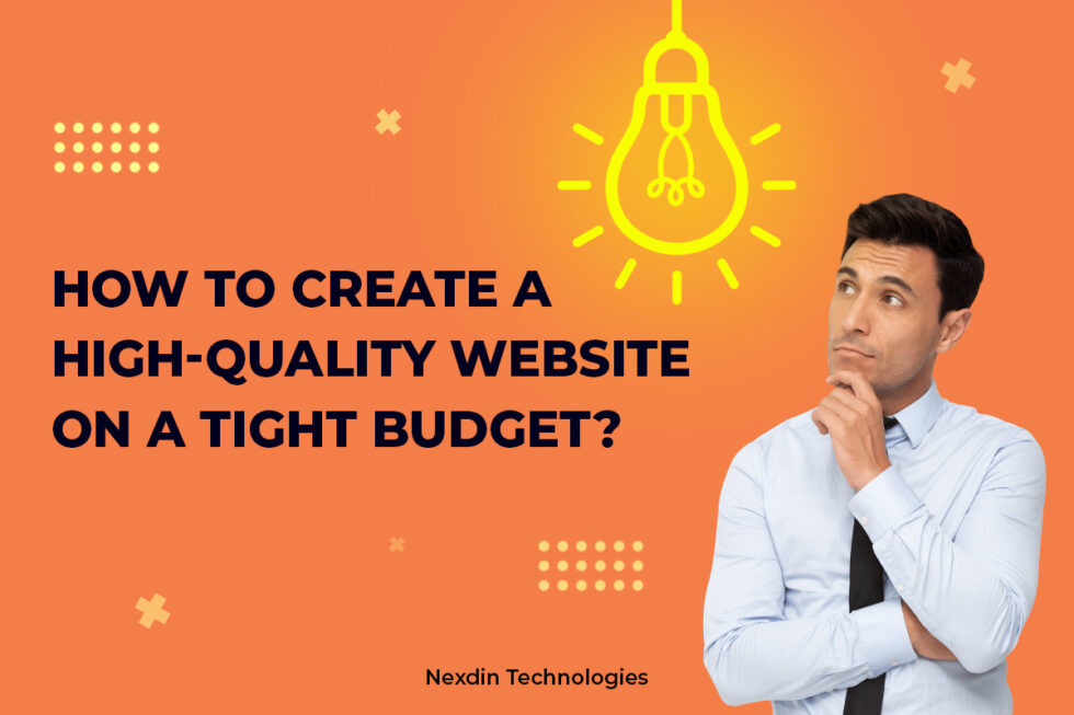 How to Create a High-Quality Website on a Tight Budget? - Nexdin Design